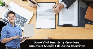Some Vital Data Entry Questions Employers Should Ask During Interviews ...